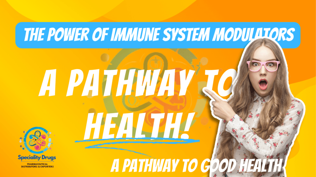 Immune System Modulators: A Pathway to Good Health - Speciality Drugs